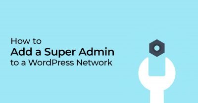 How to Add a Super Admin to a WordPress Network (3 Methods)
